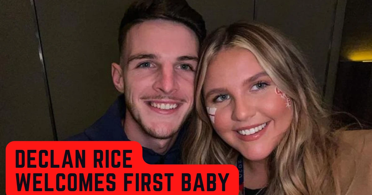 Declan Rice Welcomes First Baby With Long-Term Partner Lauren Fryer